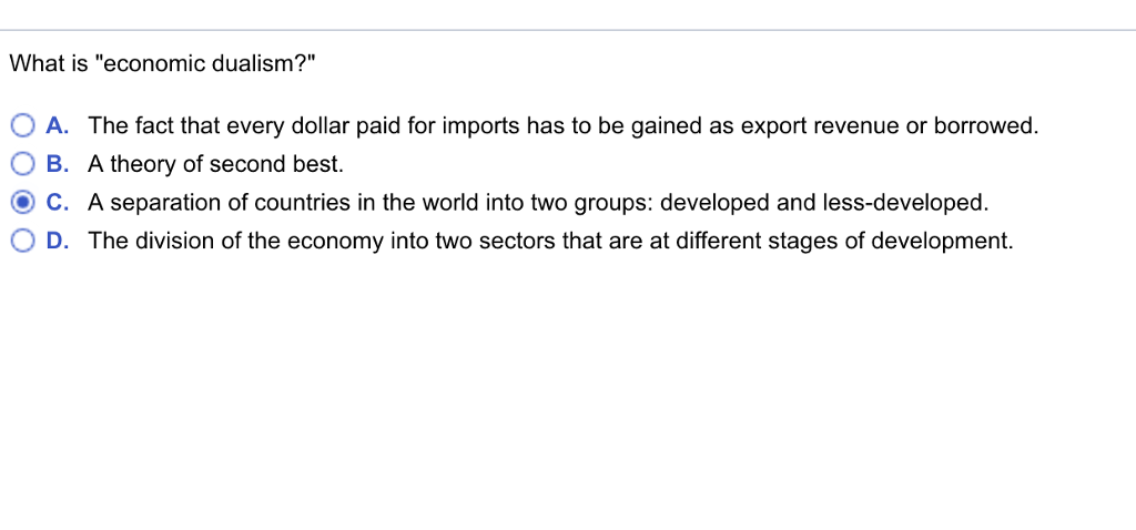 Solved What is "economic dualism?" OA. The fact that every | Chegg.com