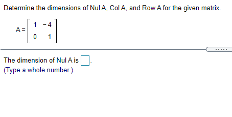 Solved Determine the dimensions of Nul A, Col A, and Row A | Chegg.com