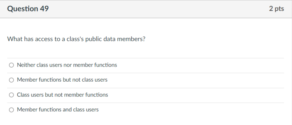 Solved What has access to a class's public data members? | Chegg.com