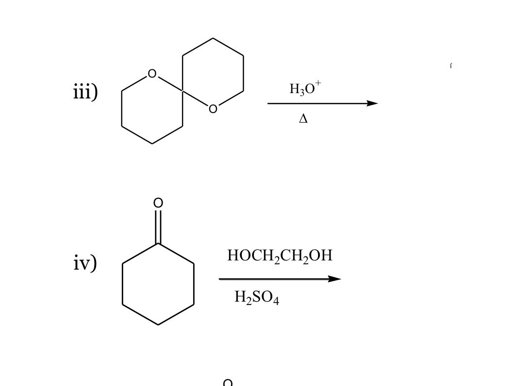 Solved + iii) H30+ Δ iv) HOCH2CH2OH H2SO4 | Chegg.com
