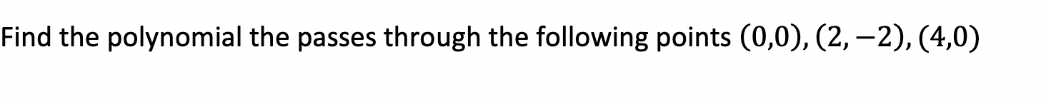 Solved Find the polynomial the passes through the following | Chegg.com
