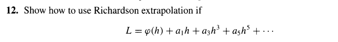 Solved 12. Show how to use Richardson extrapolation if L = | Chegg.com