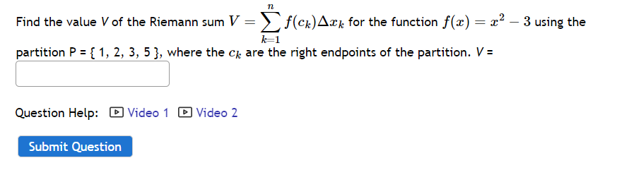 Solved Find the value V of the Riemann sum V=∑k=1nf(ck)Δxk | Chegg.com