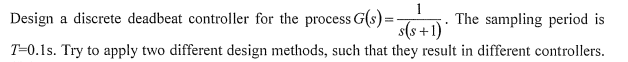 Solved Design a discrete deadbeat controller for the process | Chegg.com