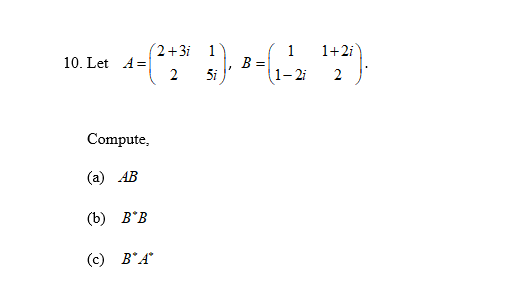Solved 10. Let A= 2 + 3i 1 2 5i B= 1 1-21 1+2i 2 Compute, | Chegg.com