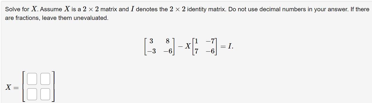 Solved Solve for X. Assume X is a 2×2 matrix and I denotes | Chegg.com