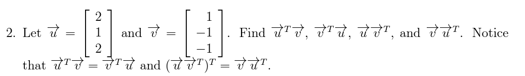 Solved 2. Let u=⎣⎡212⎦⎤ and v=⎣⎡1−1−1⎦⎤. Find uTv,vTu,uvT, | Chegg.com