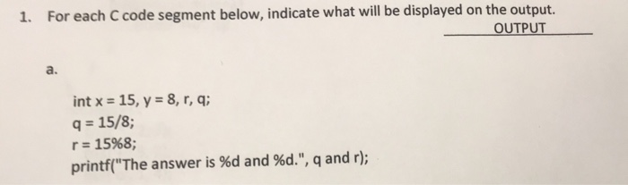 Solved 1. For each C code segment below, indicate what will | Chegg.com