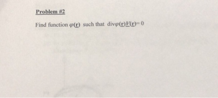 Solved Problem #2 Find function ?(r) such that divPLrHD-o | Chegg.com
