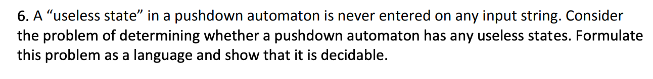 Solved 6. A “useless state” in a pushdown automaton is never | Chegg.com