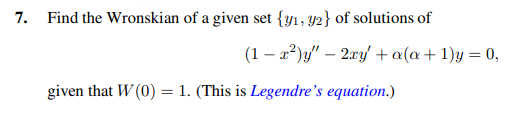 Solved 7. Find the Wronskian of a given set {y1,y2} of | Chegg.com