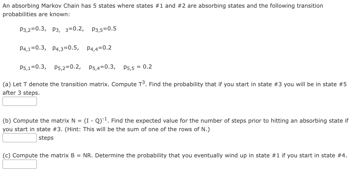 Solved An absorbing Markov Chain has 5 states where states | Chegg.com