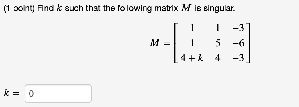 Solved (1 point) Find k such that the following matrix M is | Chegg.com