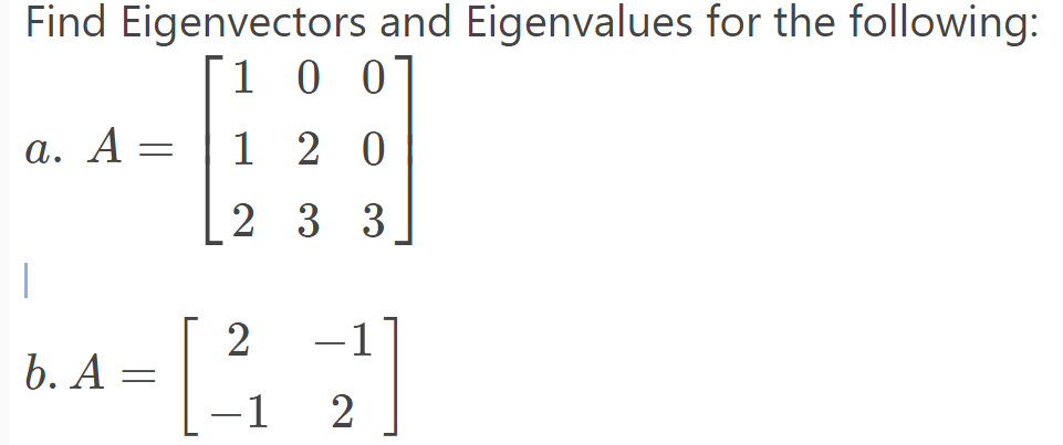 Solved Find Eigenvectors and Eigenvalues for the following: | Chegg.com