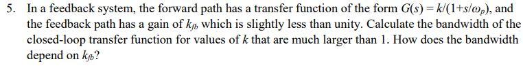Solved 5. In a feedback system, the forward path has a | Chegg.com