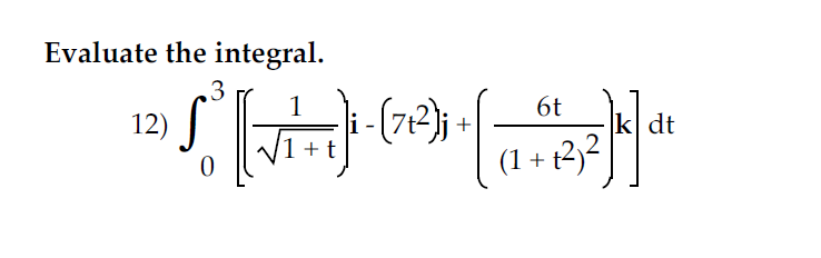Solved Evaluate the integral. 3 1 12) 1+t 0 6t -(72}j- k dt | Chegg.com