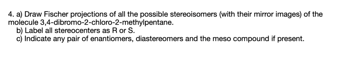 Solved 4. a) Draw Fischer projections of all the possible | Chegg.com