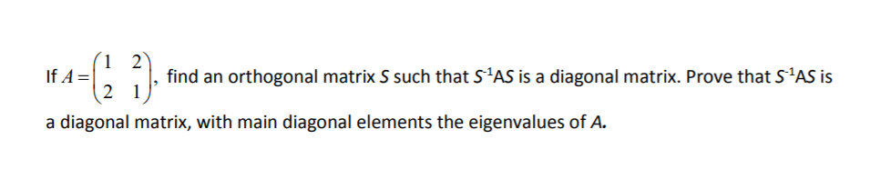 Solved 1f4=(2, 2) find an orthogonal matrix S such that S'AS | Chegg.com