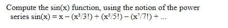 Solved Compute the sin(x) function, using the notion of the | Chegg.com