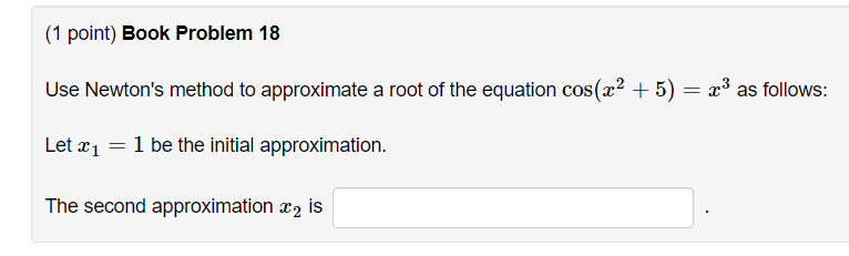 Solved (1 point) Book Problem 18 Use Newton's method to | Chegg.com