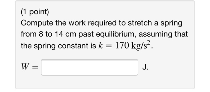 Solved (1 point) Compute the work required to stretch a | Chegg.com
