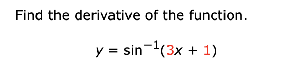Solved Find the derivative of the function.y=sin-1(3x+1) | Chegg.com