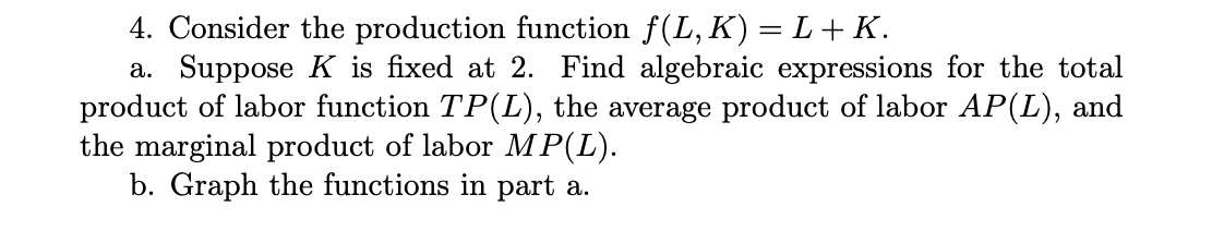 Solved 4. Consider the production function f(L,K)=L+K. a. | Chegg.com