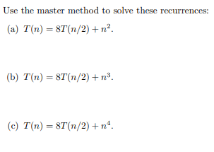 Solved Use the master method to solve these recurrences: (a) | Chegg.com