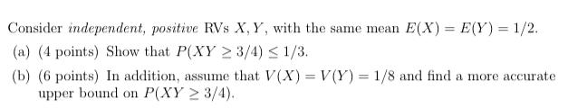 Solved Consider independent, positive RVs X,Y, with the same | Chegg.com