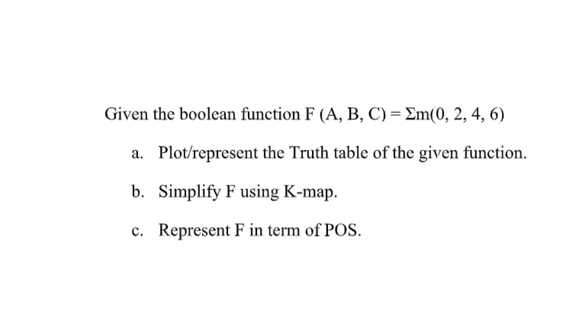 Solved Given the boolean function F (A, B, C) = Em(0, 2, 4, | Chegg.com