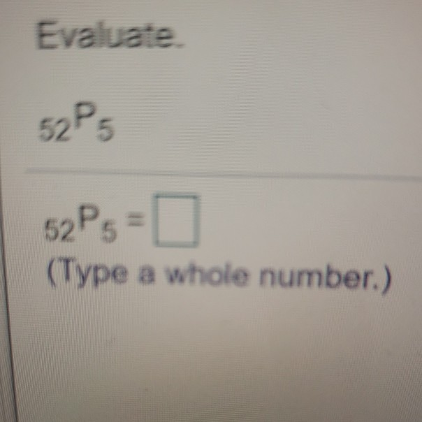 Solved Evaluate. 52P5 52P5= (Type a whole number.) | Chegg.com