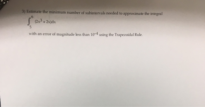Solved 3) Estimate the minimum number of subintervals needed | Chegg.com