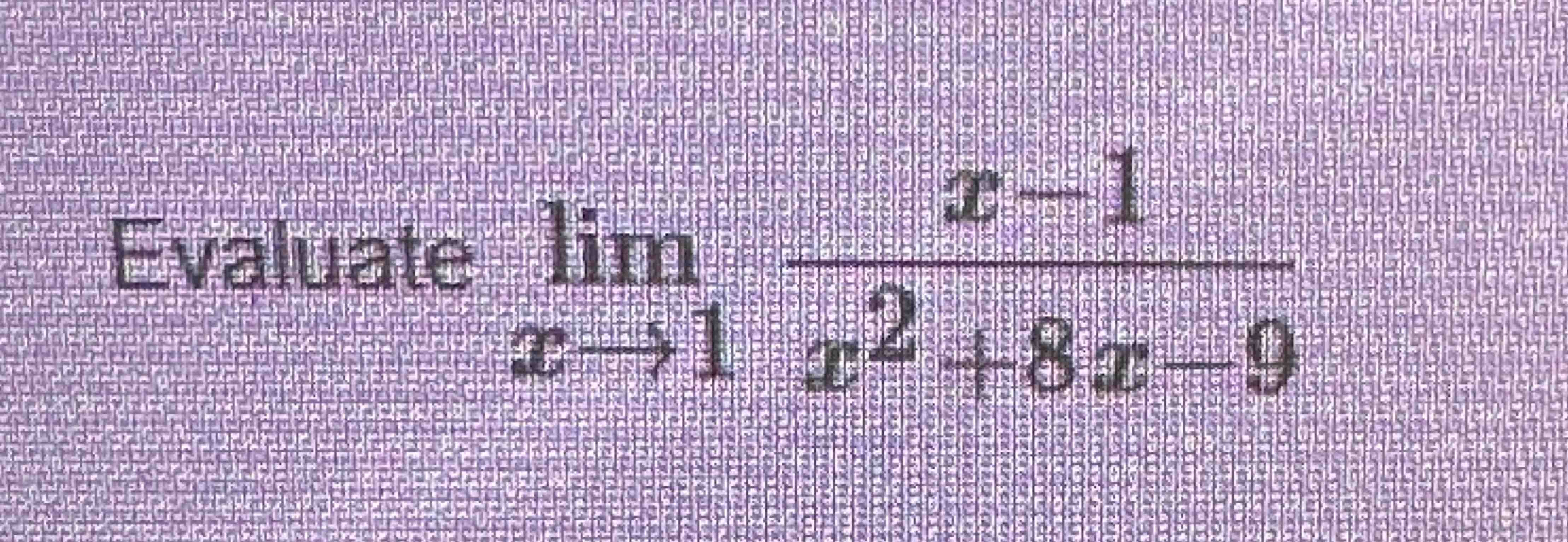 Solved Evaluate limx→1x-1x2+8x-9 | Chegg.com