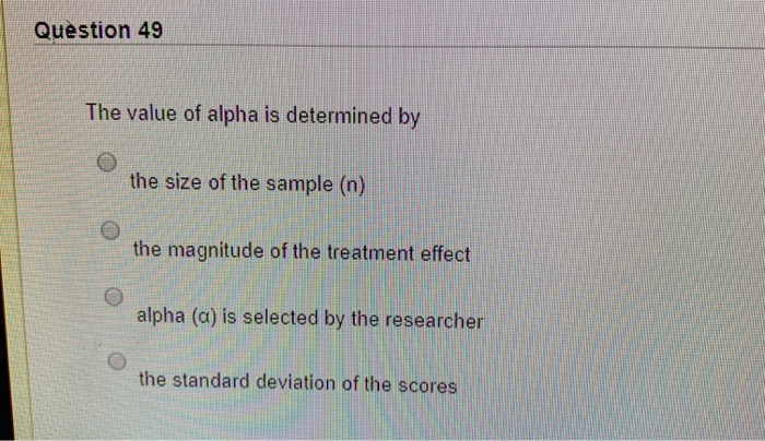 Solved Question 49 The value of alpha is determined by the | Chegg.com