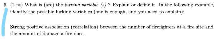 Solved 6. (2 pt) What is (are) the lurking variable (s) ? | Chegg.com