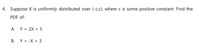 Solved Suppose X is uniformly distributed over (-c, c), | Chegg.com