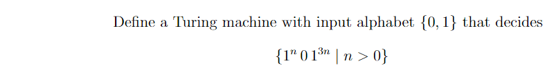Solved Define a Turing machine with input alphabet {0, 1} | Chegg.com