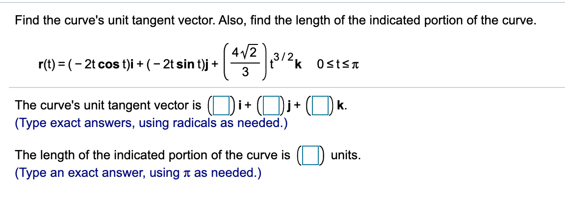Solved Find the curve's unit tangent vector. Also, find the | Chegg.com