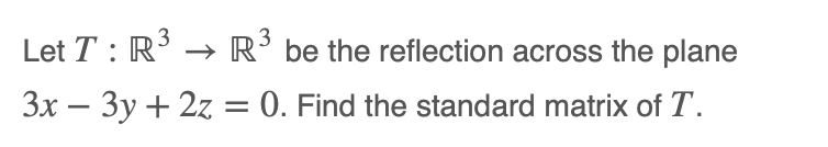 Solved Let T : R3 → R3 be the reflection across the plane 3x | Chegg.com