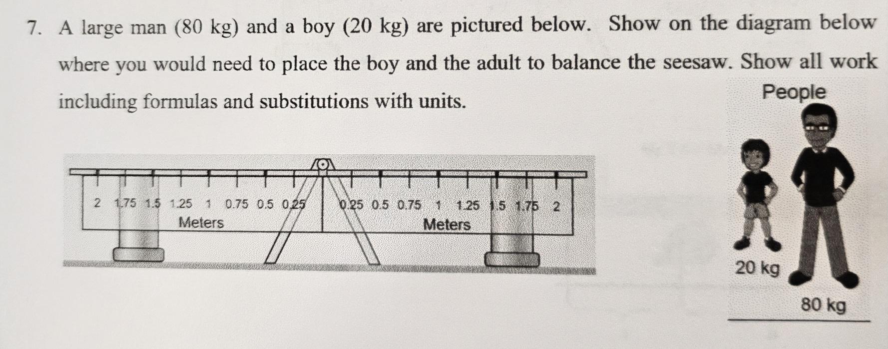 Solved 7. A large man (80 kg) and a boy (20 kg) are pictured | Chegg.com