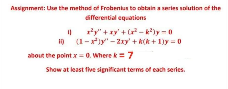 Solved Assignment: Use the method of Frobenius to obtain a | Chegg.com
