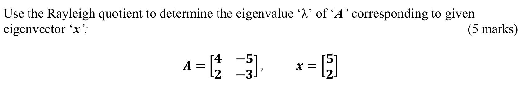 Solved Use the Rayleigh quotient to determine the eigenvalue | Chegg.com