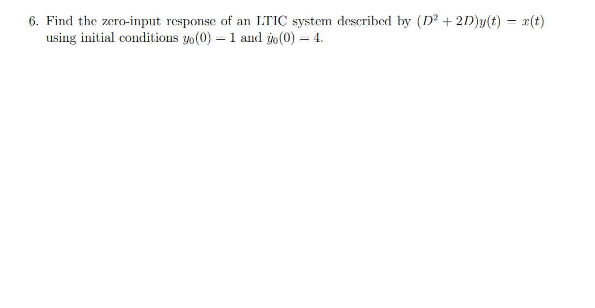 Solved 6. Find the zero-input response of an LTIC system | Chegg.com