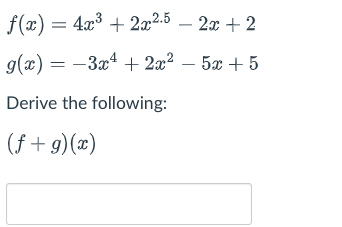 Solved f(x)=4x?3+2x?2.5-2x+2g(x)=-3x4?+2x?2-5x+5Derive the | Chegg.com