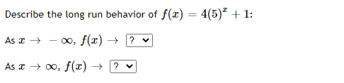 Solved Describe the long run behavior of f(1) = 4(5)* + 1: | Chegg.com