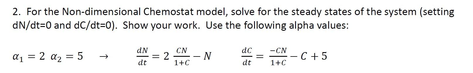 Solved 2. For the Non-dimensional Chemostat model, solve for | Chegg.com