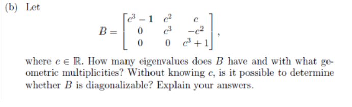 Solved (b) Let B=⎣⎡c3−100c2c30c−c2c3+1⎦⎤, where c∈R. How | Chegg.com