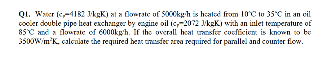 Solved Q1. Water (cp=4182 J/kgK) at a flowrate of 5000 kg/h | Chegg.com