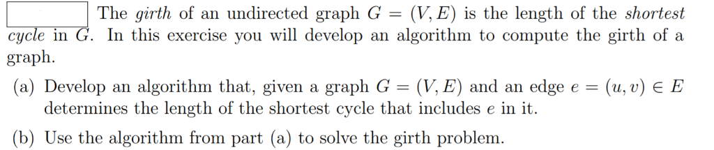Solved The girth of an undirected graph G = (V, E) is the | Chegg.com