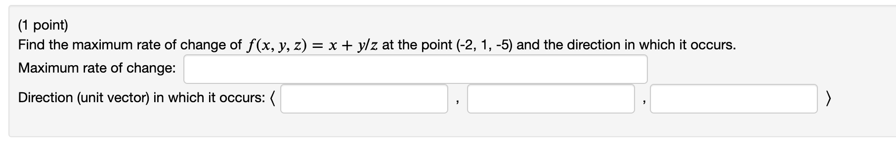 Solved Find the maximum rate of change of f(x,y,z)=x+y/z at | Chegg.com